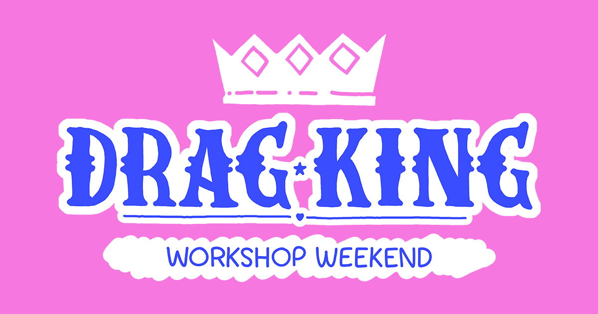 Andro & Eve presents: Drag King Workshop Weekend → Our Favourite Places ...